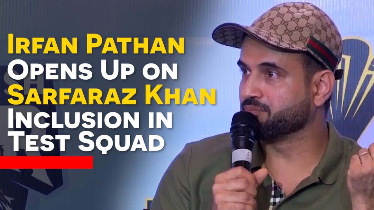 Sarfaraz Khan Finally Getting What He Deserved From Ages: Irfan Pathan