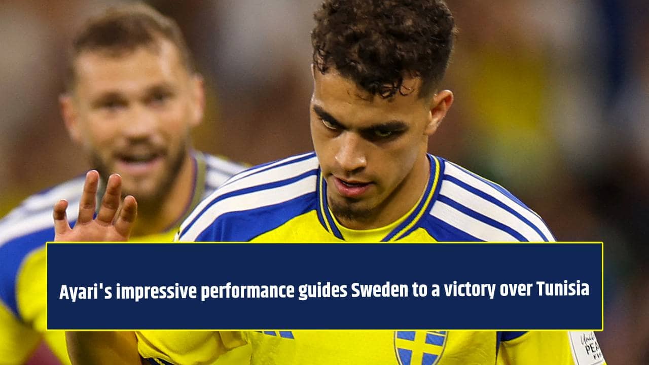 Yasin Ayari stars as Sweden secures a victory over Tunisia in FIFA ...